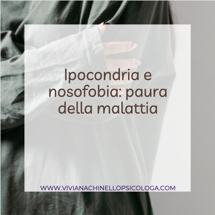 Ipocondria e nosofobia: paura della malattia – D.ssa Viviana Chinello
